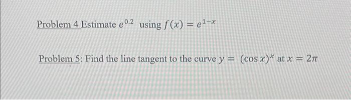 Solved Problem 4 Estimate e0.2 using f(x)=e1−x Problem 5: | Chegg.com
