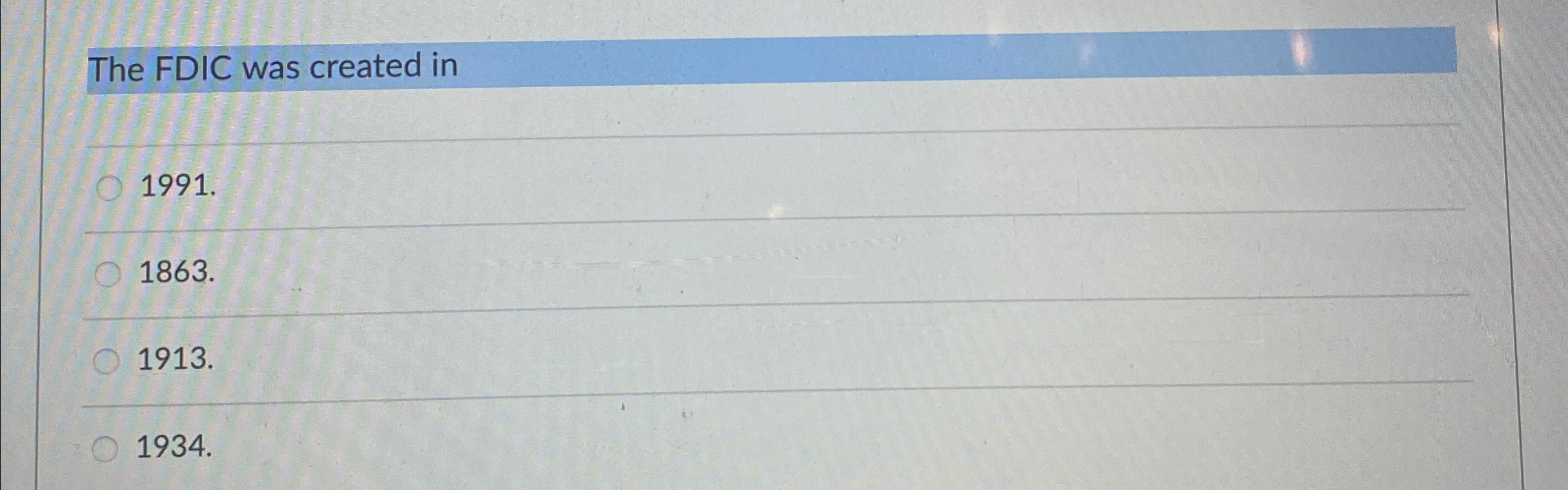 Solved The FDIC was created in1991.1863.1913. 1934. | Chegg.com