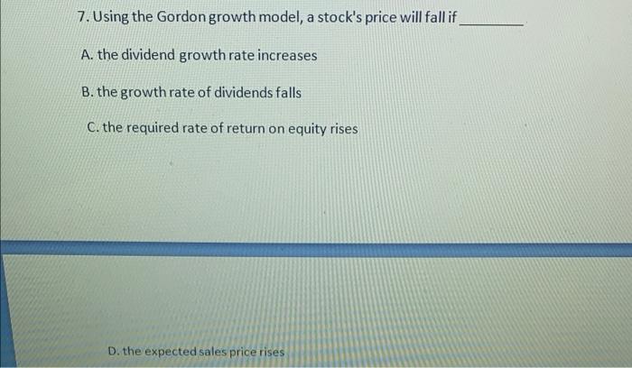 Solved 7. Using the Gordon growth model, a stock's price | Chegg.com