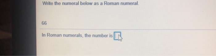 Solved Write the numeral below as a Roman numeral. 66 In | Chegg.com