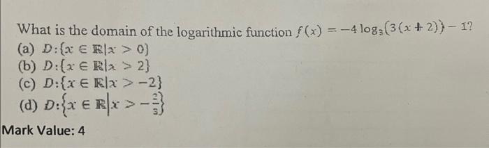 Solved What is the domain of the logarithmic function | Chegg.com