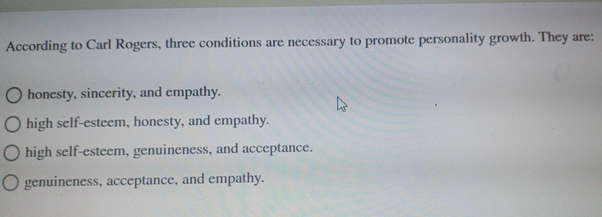 Solved According to Carl Rogers, three conditions are | Chegg.com