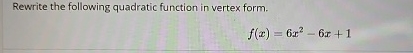 Solved Rewrite the following quadratic function in vertex | Chegg.com