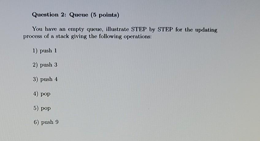 Solved Question 2: Queue (5 points) You have an empty queue, | Chegg.com