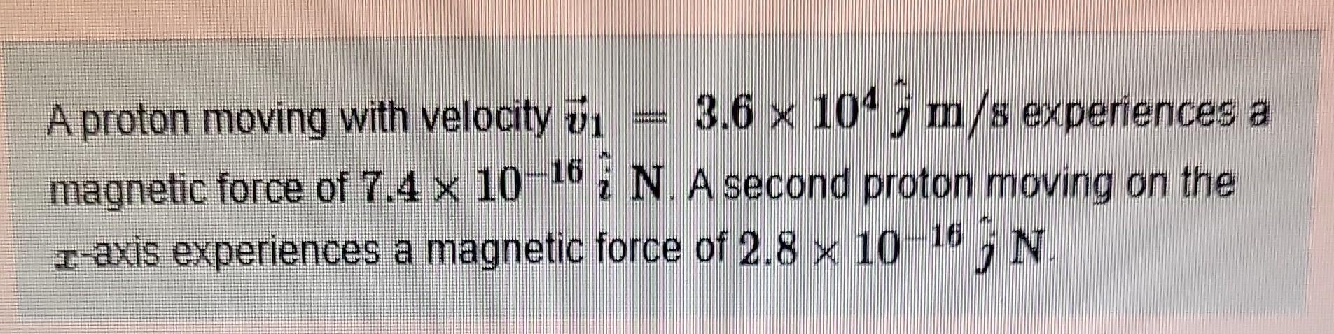 Solved A proton moving with velocity v1=3.6×104j^ m/s | Chegg.com