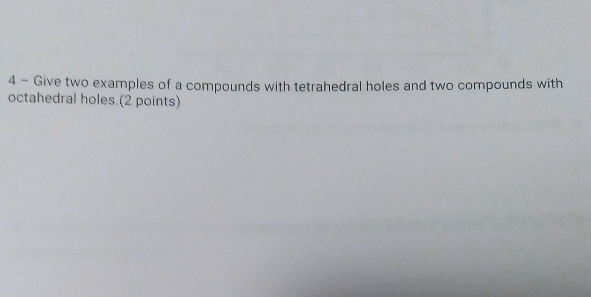 Solved 4 - Give two examples of a compounds with tetrahedral | Chegg.com