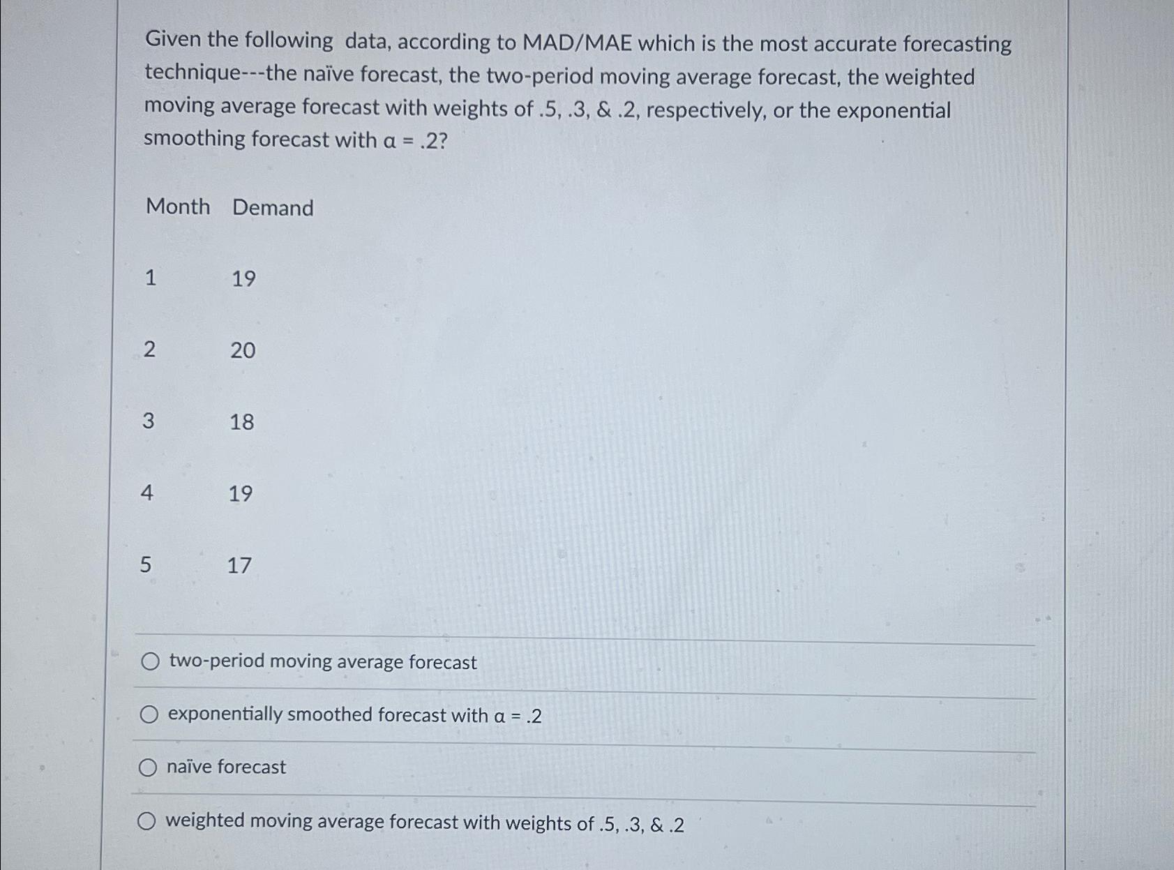 Solved Given the following data, according to MAD/MAE which | Chegg.com