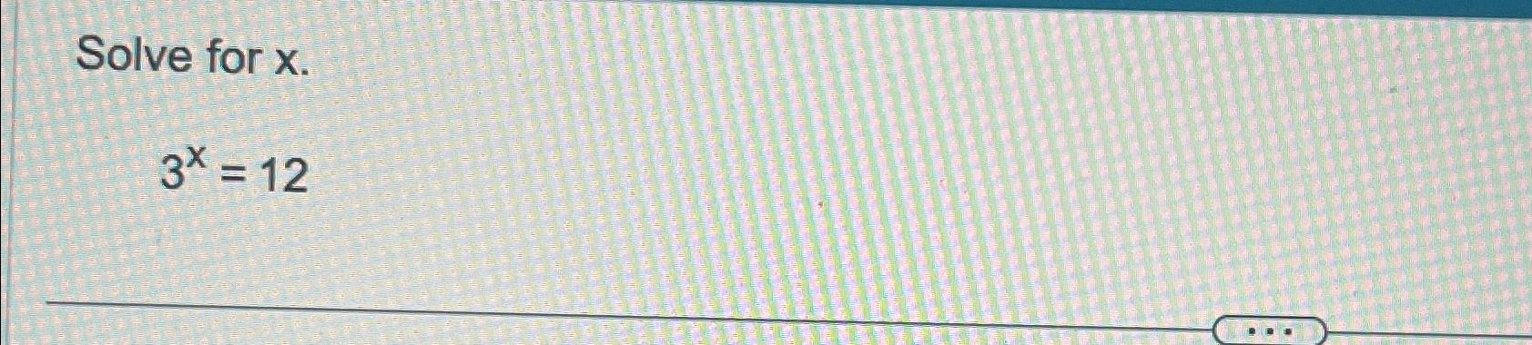 Solved Solve for x3x=12 | Chegg.com