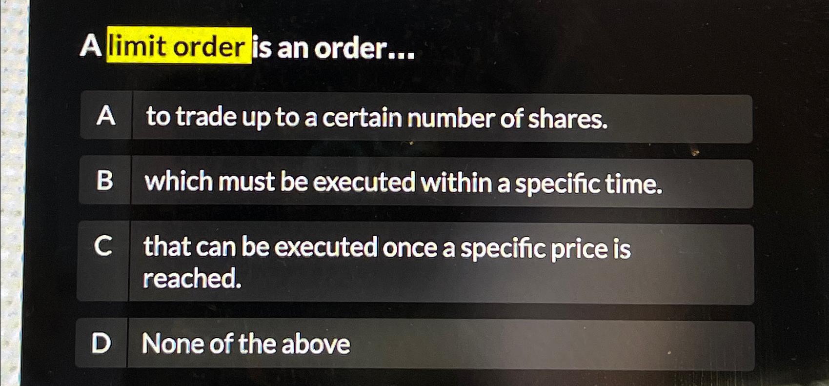 Solved A limit order is an order...A to trade up to a | Chegg.com
