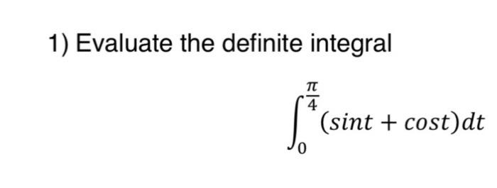 Solved 1) Evaluate the definite integral TT 4 (sint + | Chegg.com