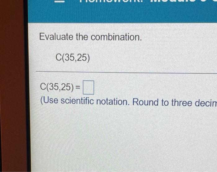 Solved - 1 Evaluate the combination. C(35,25) C(35,25) = | Chegg.com
