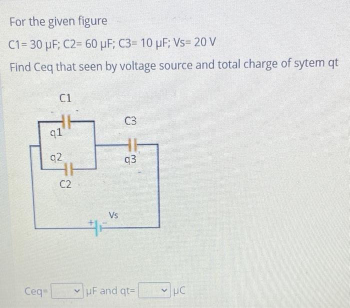 Solved For the given figure C1= 30 uF; C2= 60 pF; C3= 10 uF; | Chegg.com