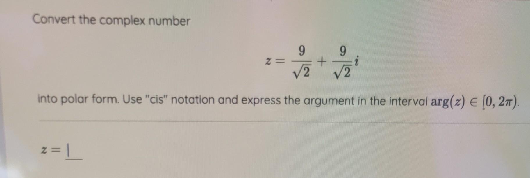 Solved Convert the complex number z=29+29i into polar form. | Chegg.com
