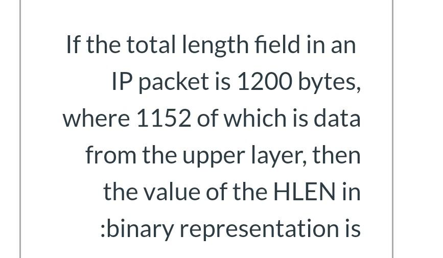 Solved If the total length field in an IP packet is 1200 | Chegg.com