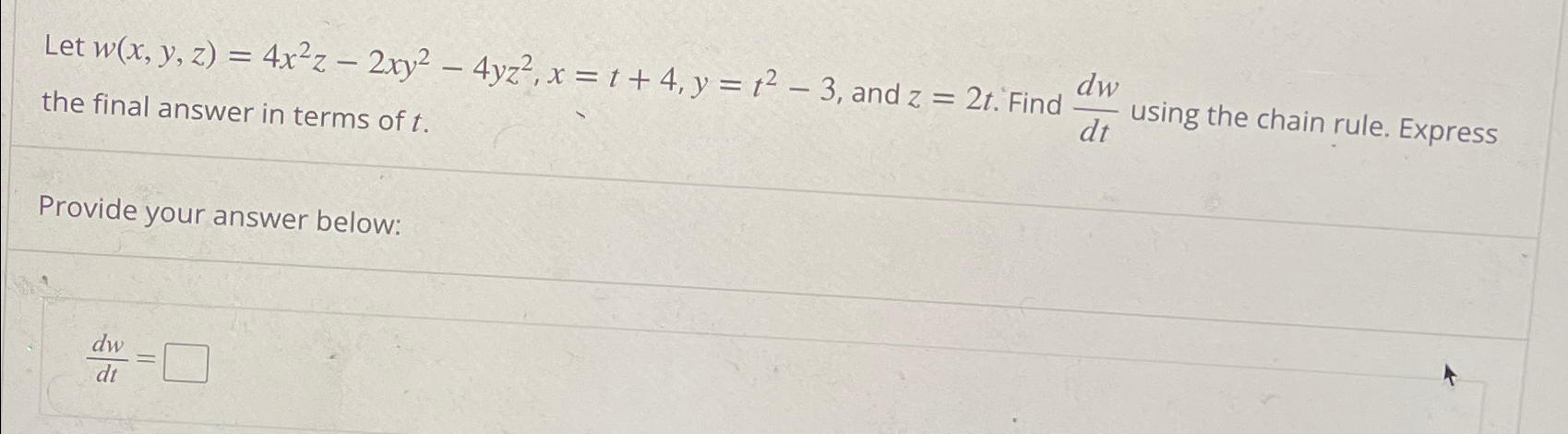 Solved Let w(x,y,z)=4x2z-2xy2-4yz2,x=t+4,y=t2-3, ﻿and z=2t. | Chegg.com