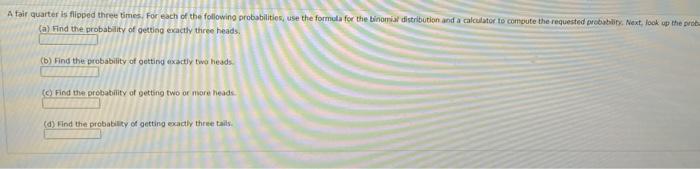 Solved A fair quarter is flipped three times. For each of | Chegg.com