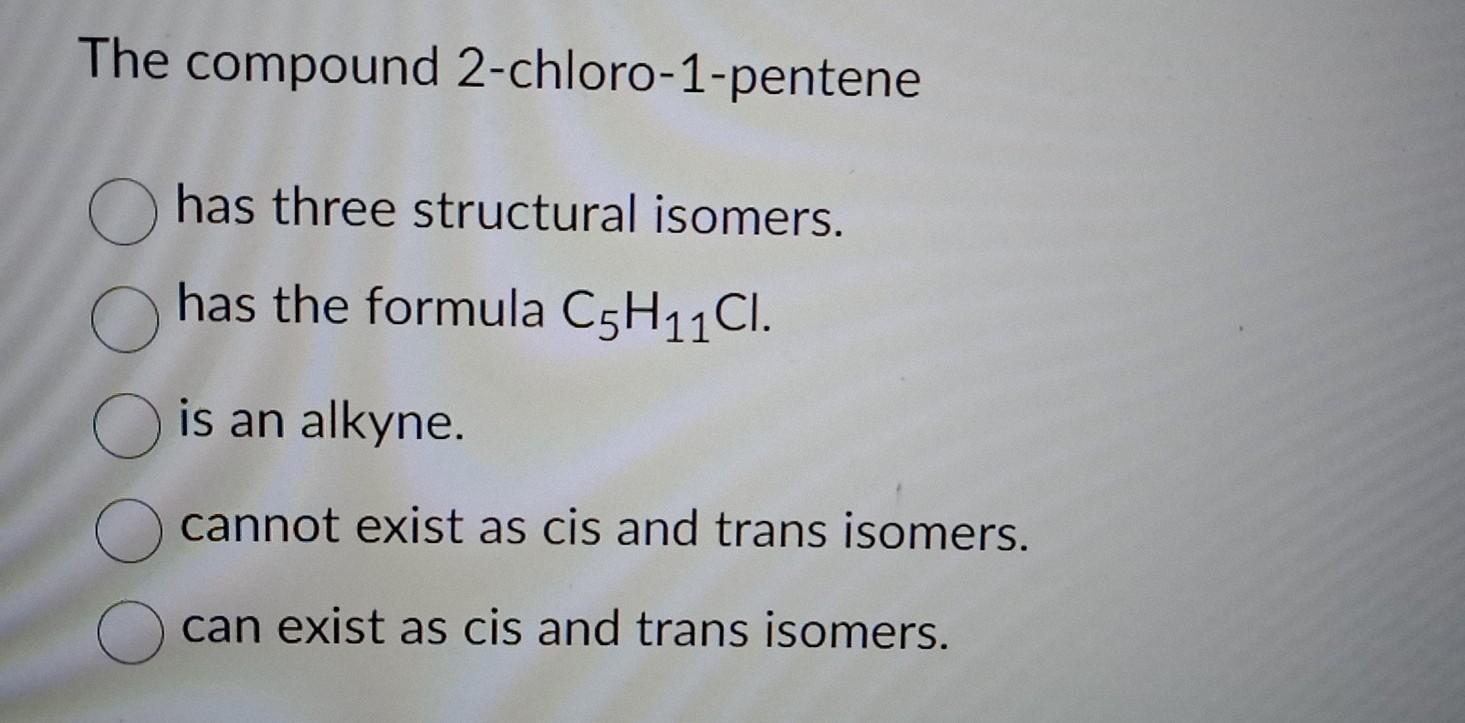 Solved The compound 2-chloro-1-pentene has three structural | Chegg.com