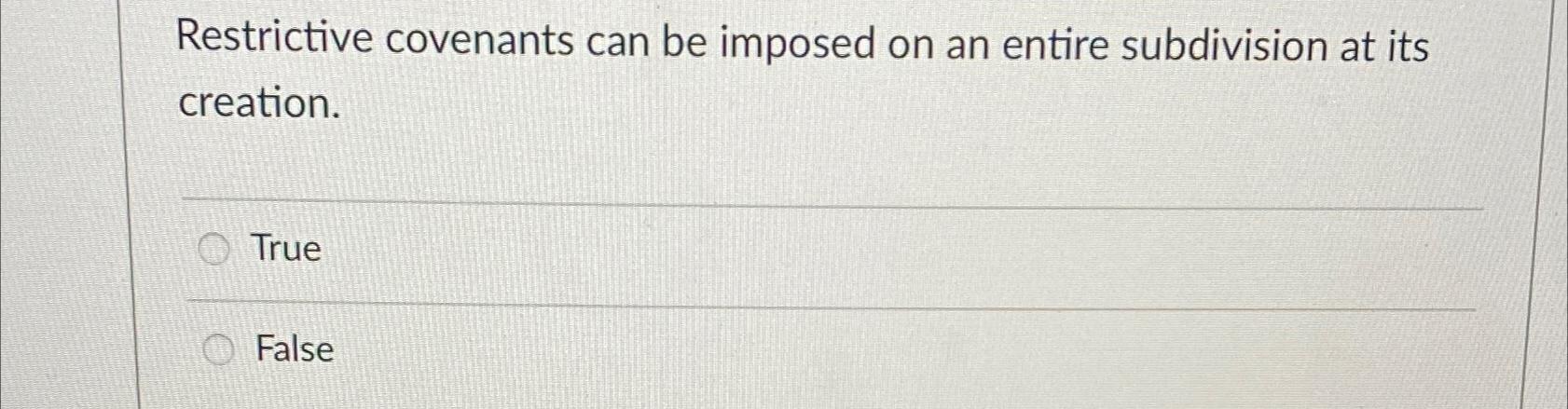Solved Restrictive covenants can be imposed on an entire | Chegg.com