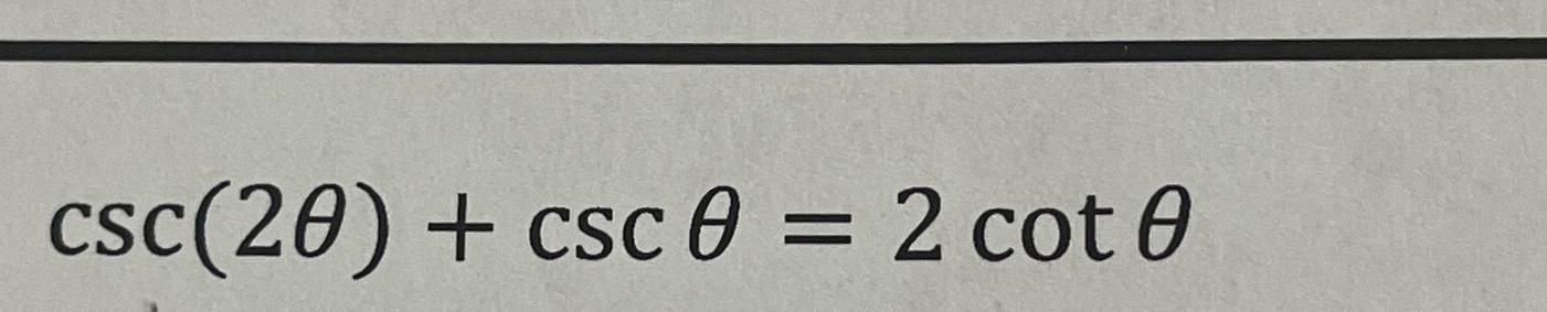 Solved csc(2θ)+cscθ=2cotθ | Chegg.com