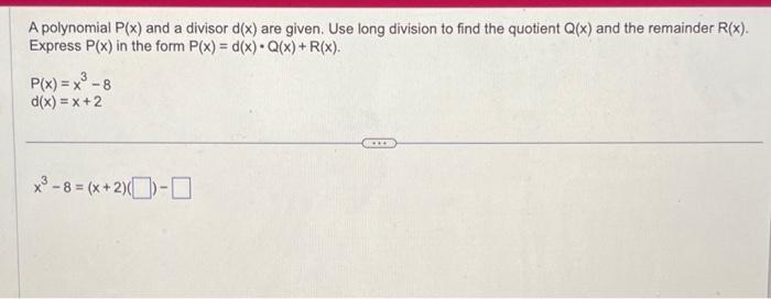 Solved A polynomial P(x) and a divisor d(x) are given. Use | Chegg.com