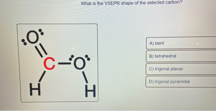 Solved What is the VSEPR shape of the selected carbon? A) | Chegg.com