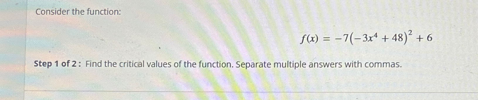 Solved Consider the function:f(x)=-7(-3x4+48)2+6Step 1 ﻿of 2 | Chegg.com