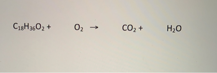 Solved C18H3602 + 02 → CO2 + H2O | Chegg.com