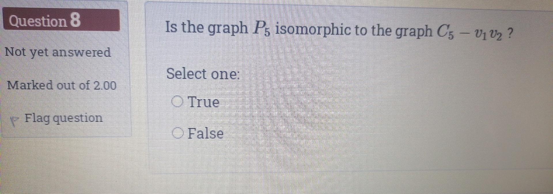 Solved Question 8 Is the graph P5 isomorphic to the graph C5 | Chegg.com