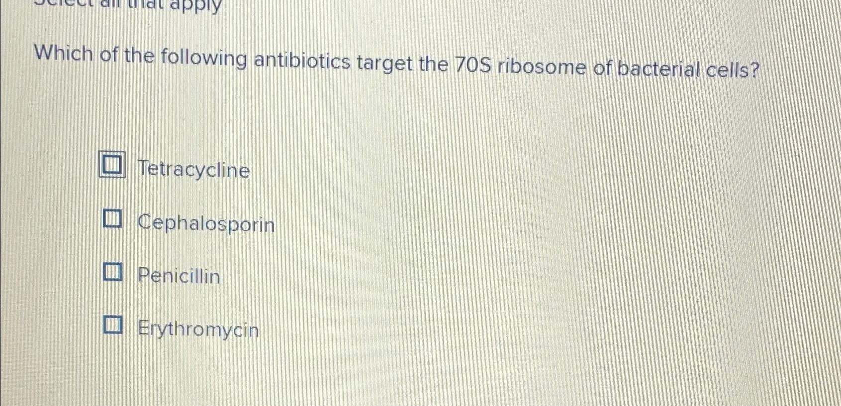 Solved Which of the following antibiotics target the 70 ﻿S | Chegg.com