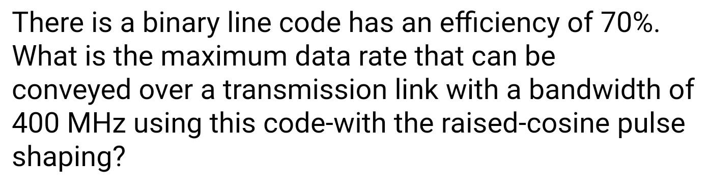 Solved There is a binary line code has an efficiency of 70%. | Chegg.com