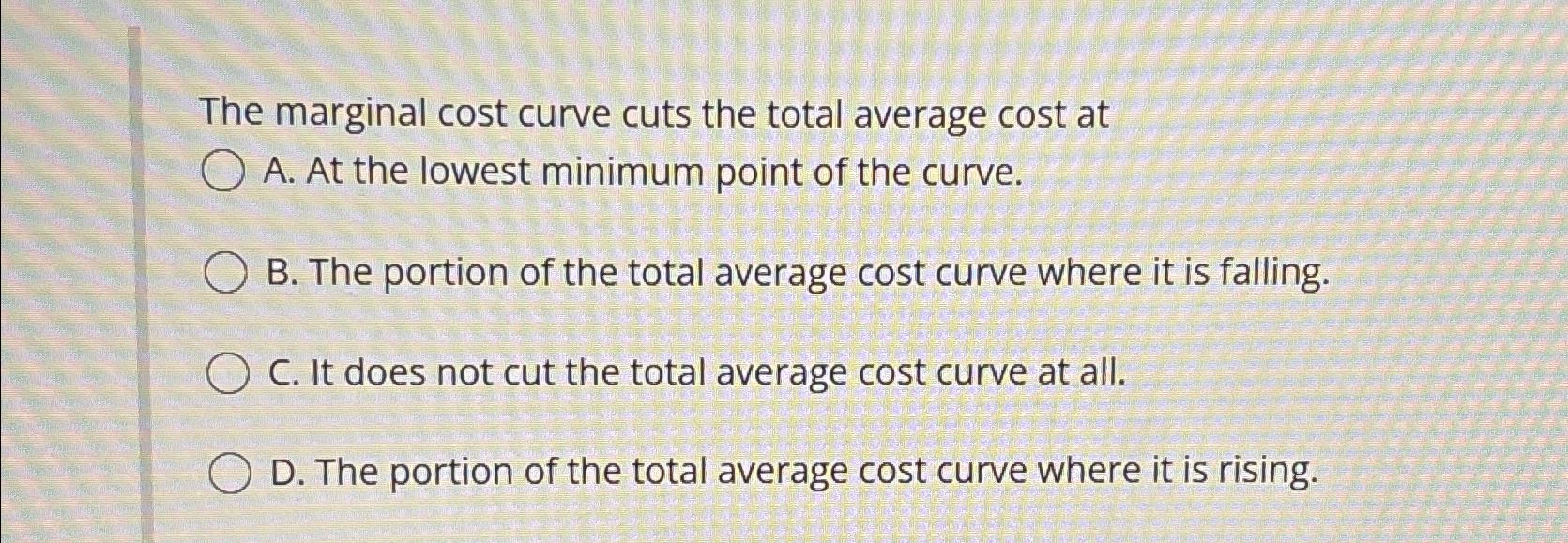 Solved The marginal cost curve cuts the total average cost | Chegg.com