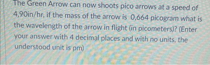 Solved The Green Arrow can now shoots pico arrows at a speed | Chegg.com