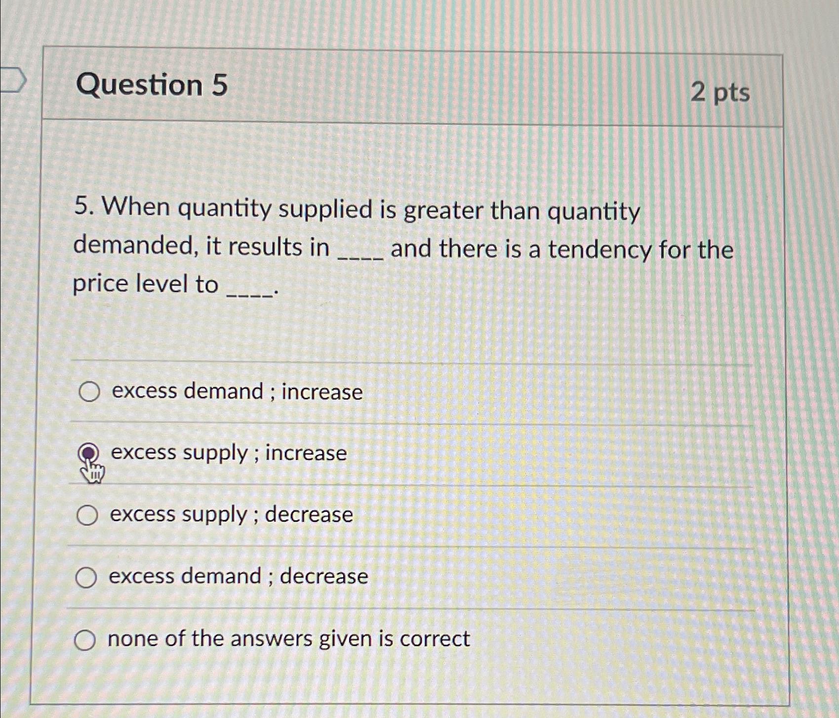 Solved Question 52 ﻿pts5. ﻿When quantity supplied is greater | Chegg.com