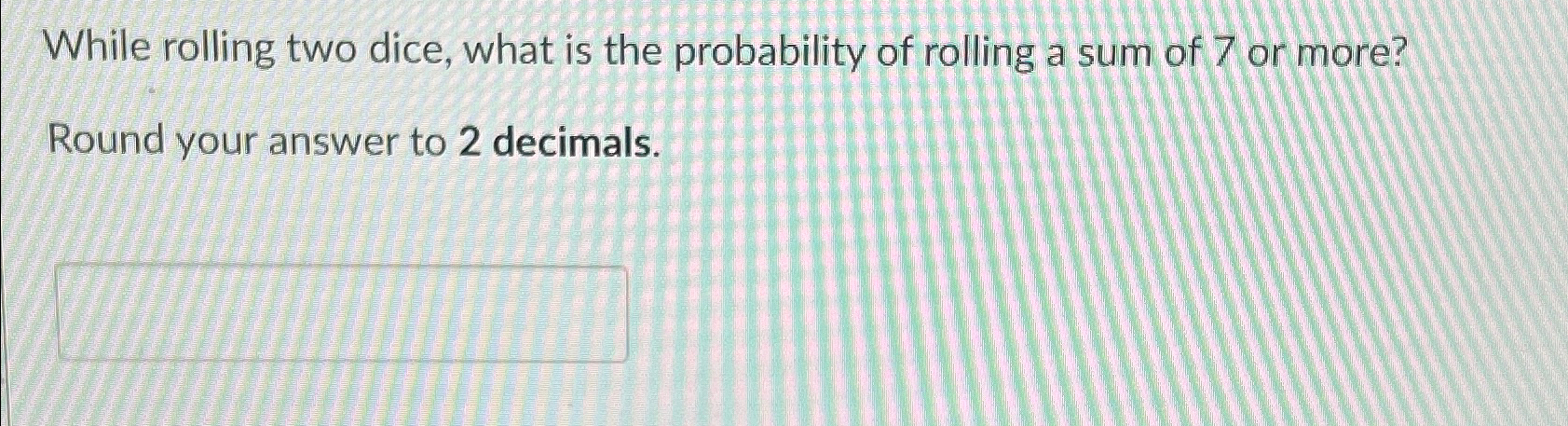 Solved While rolling two dice, what is the probability of | Chegg.com