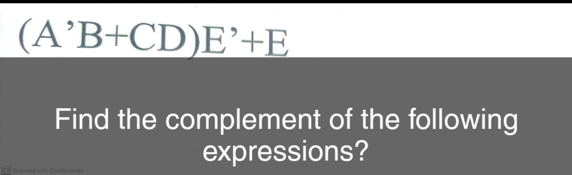 Solved (A′B+CD)E′+E Find the complement of the following | Chegg.com