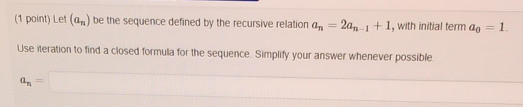 Solved (1 point) Let (an) be the sequence defined by the | Chegg.com