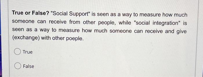 Solved True or False? "Social Support" is seen as a way to | Chegg.com