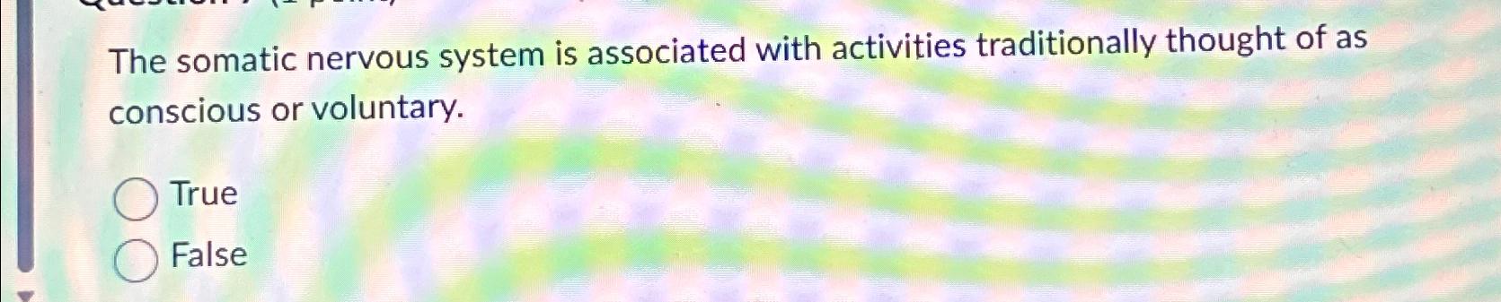 Solved The somatic nervous system is associated with | Chegg.com