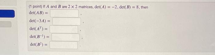 Solved (1 point) If A and B are 2×2 matrices, det(A)=−2, | Chegg.com