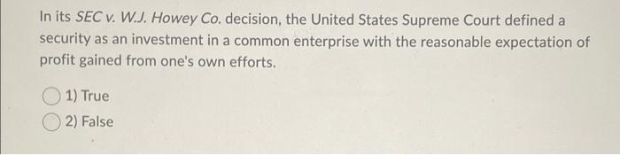 Solved In its SEC v. W.J. Howey Co. decision, the United | Chegg.com