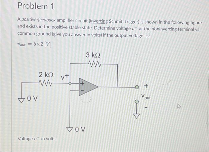 Solved Problem 1 A positive feedback amplifier circuit | Chegg.com