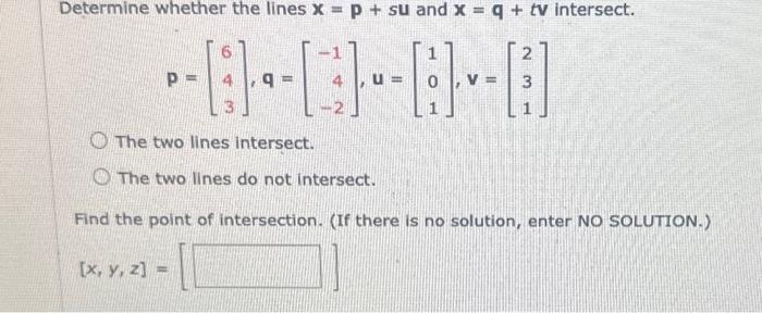 Solved Determine whether the lines x=p+su and x=q+tv | Chegg.com