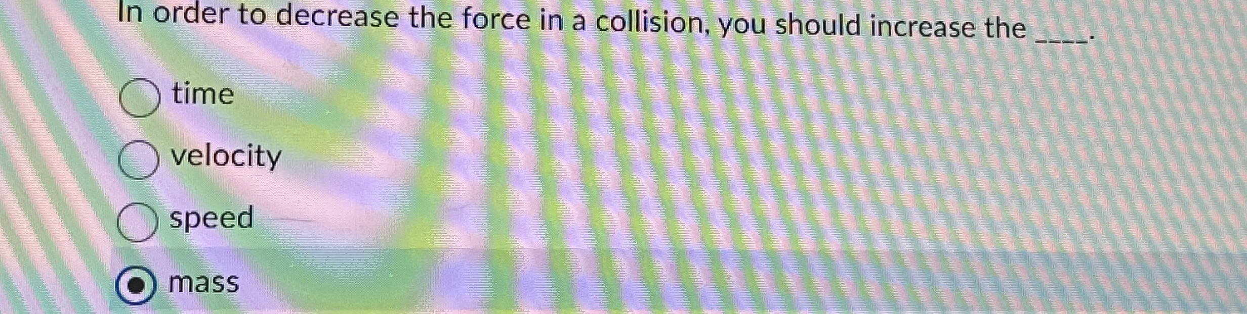 Solved In order to decrease the force in a collision, you | Chegg.com