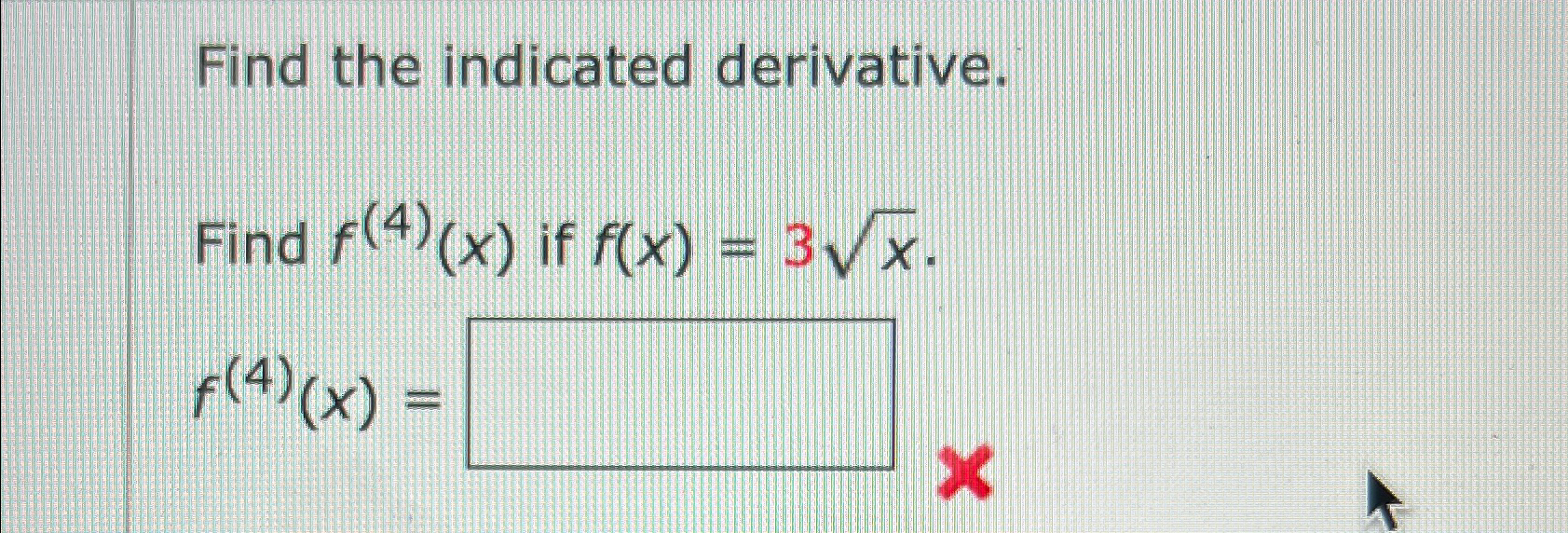 Solved Find the indicated derivative.Find f(4)(x) ﻿if | Chegg.com