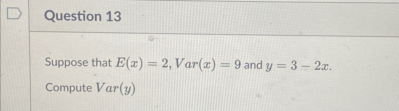 Solved Question 13Suppose that E(x)=2,Var(x)=9 ﻿and | Chegg.com