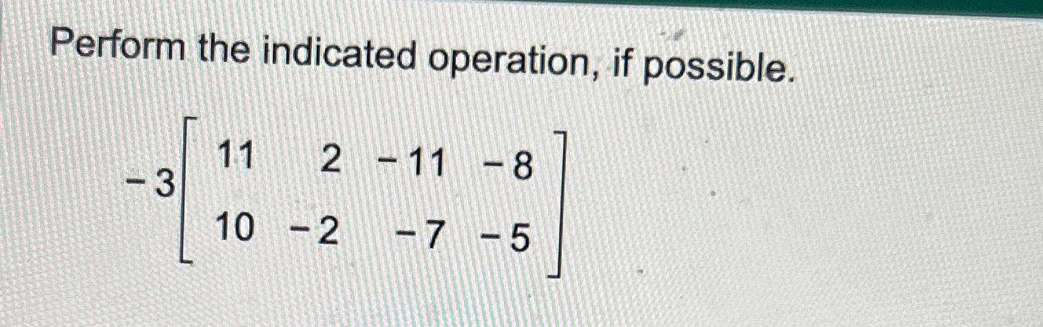 Solved Perform the indicated operation, if | Chegg.com