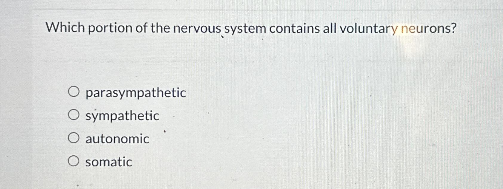 Solved Which portion of the nervous system contains all | Chegg.com