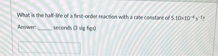 Solved What is the half-life of a first-order reaction with | Chegg.com