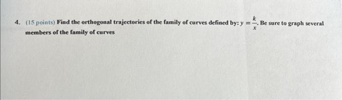 Solved 4. (15 points) Find the orthogonal trajectories of | Chegg.com