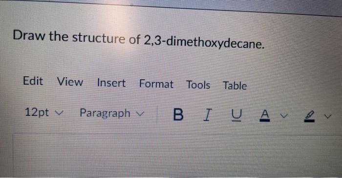 Solved Draw the structure of 2,3-dimethoxydecane. Edit View | Chegg.com